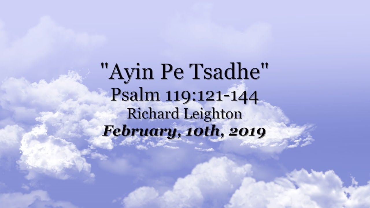 "Ayin Pe Tsadhe" - Psalm 119:121-144 - 2-10-2019 - YouTube