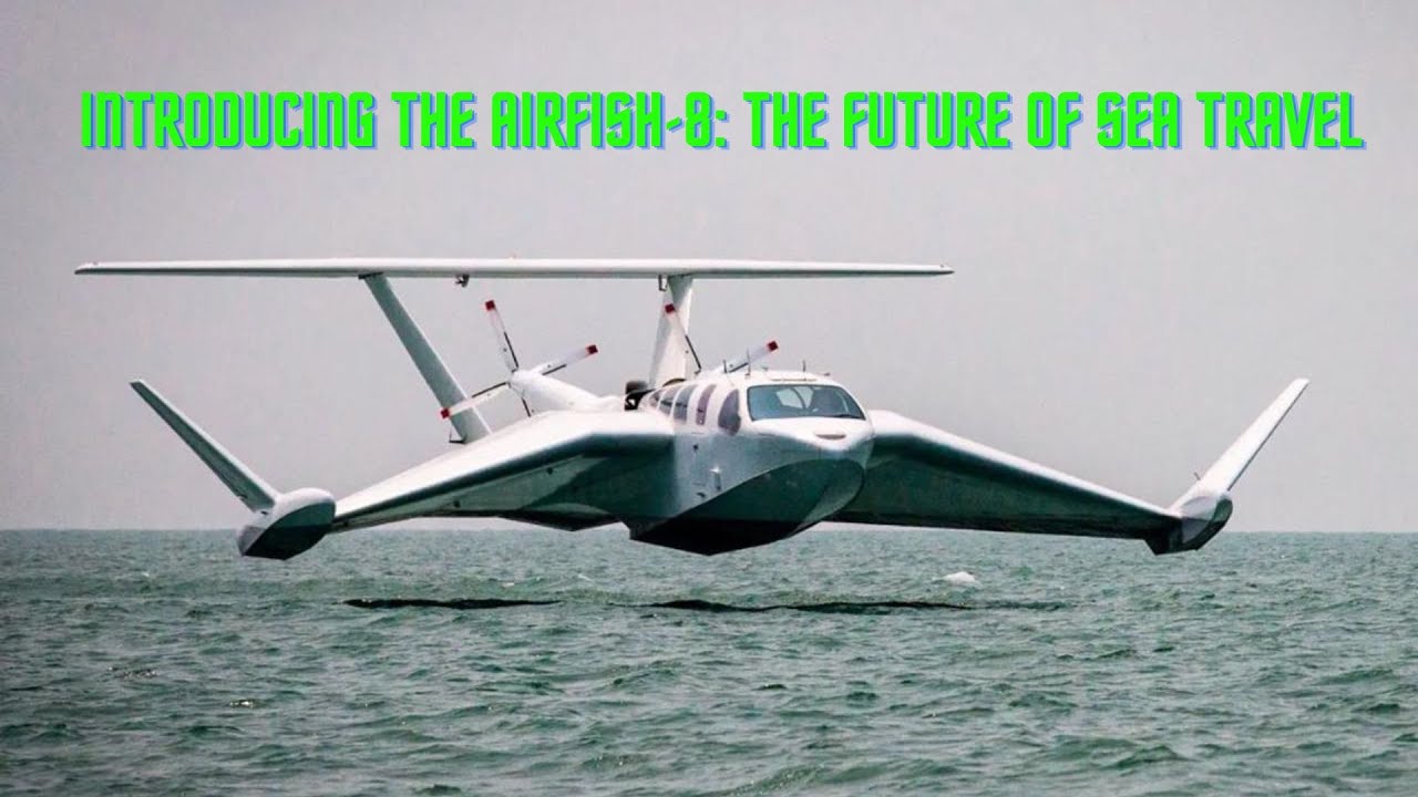 Introducing the AirFish-8: The Future of Sea Travel - YouTube