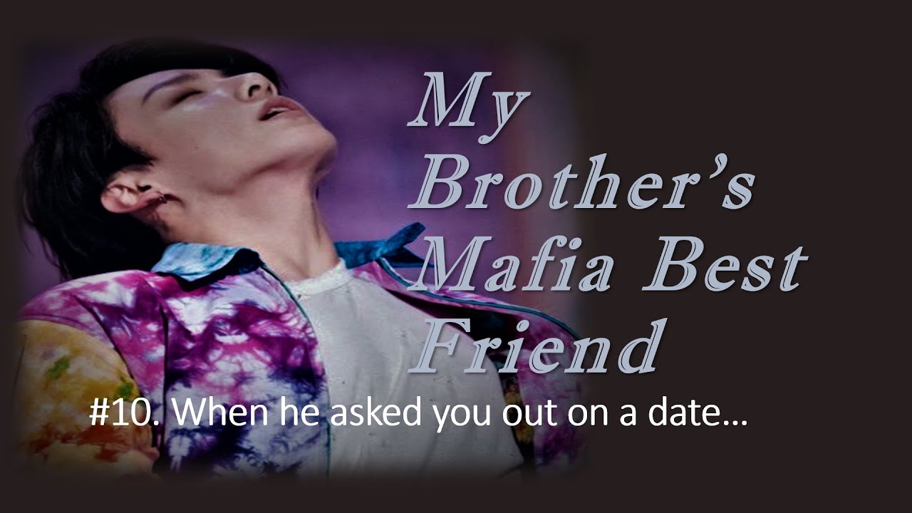 Mafia au | 10. When he asked you out on a date... | My Brother's Mafia ...