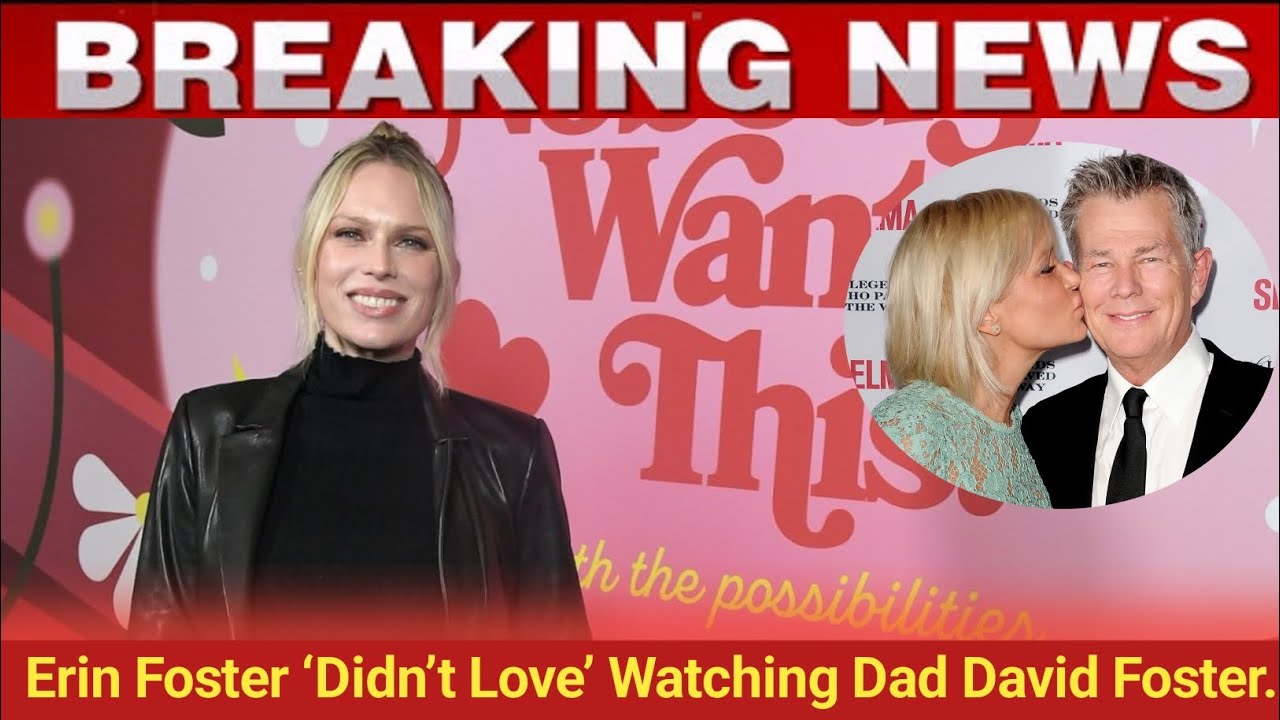 Erin Foster ‘Didn’t Love’ Watching Dad David Foster on ‘RHOBH,’ Keeps ...