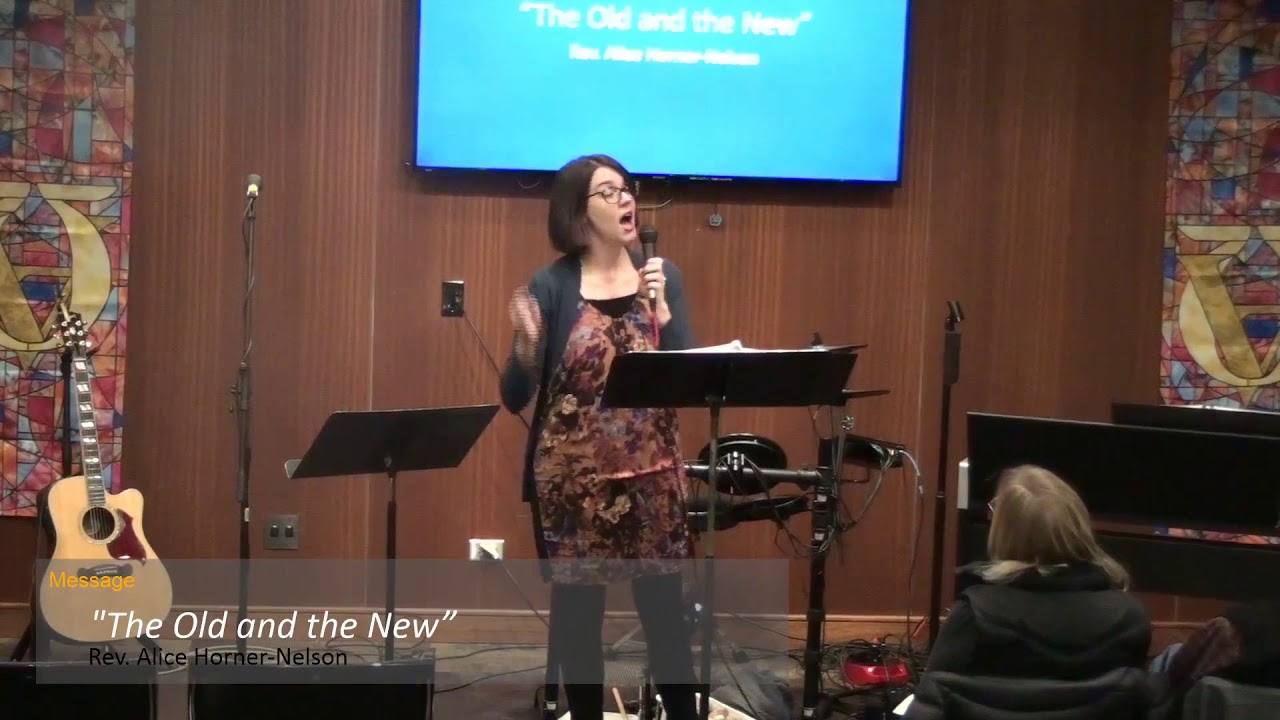 The Gathering Sermon "The Old and the New" by Rev. Alice Horner Nelson ...