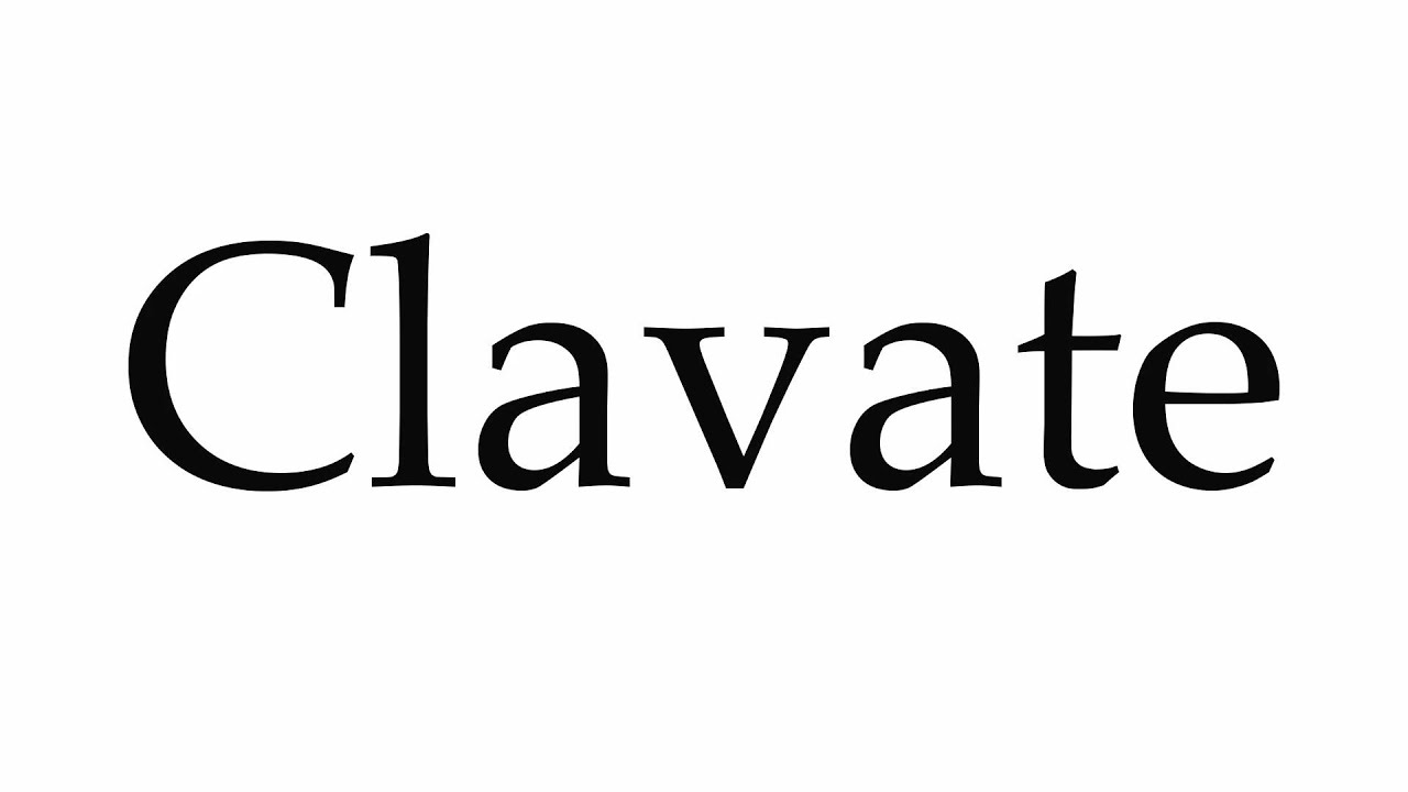 How to Pronounce Clavate - YouTube