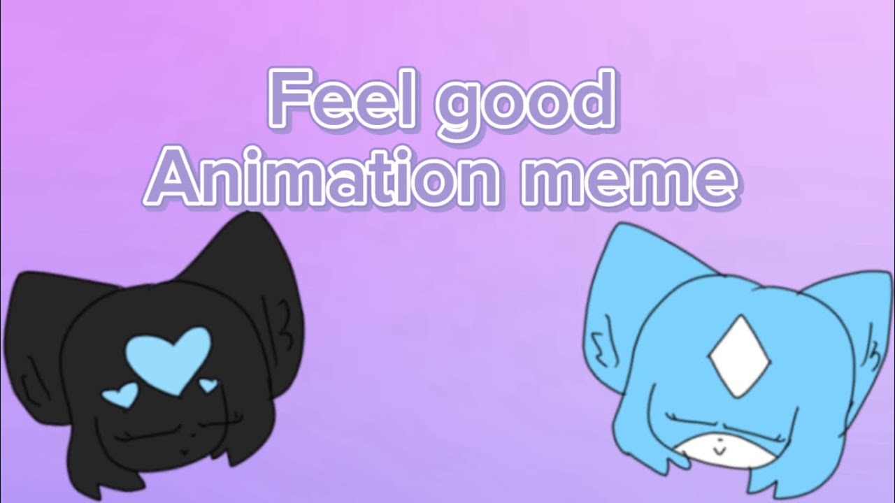 Feel good animation meme /collab with @Forever_husky339 again/ (read ...