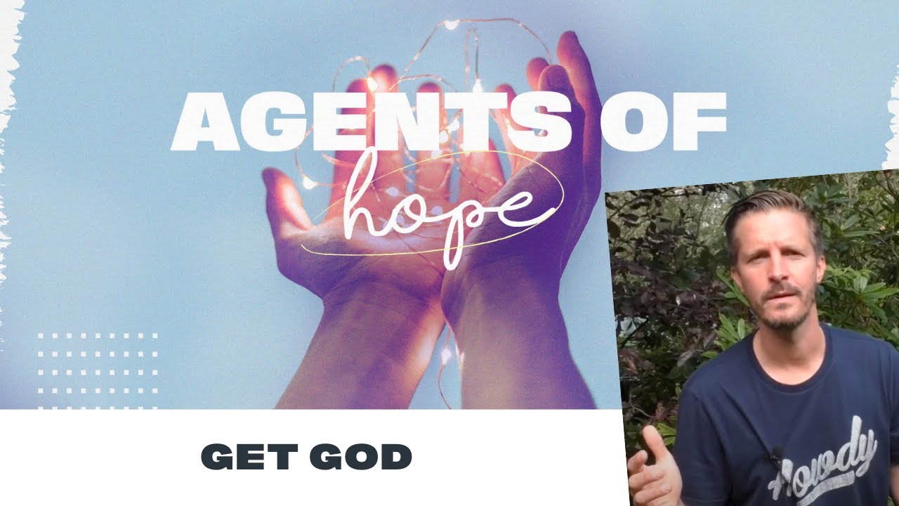 Get God - Agents of Hope Part 2 - YouTube