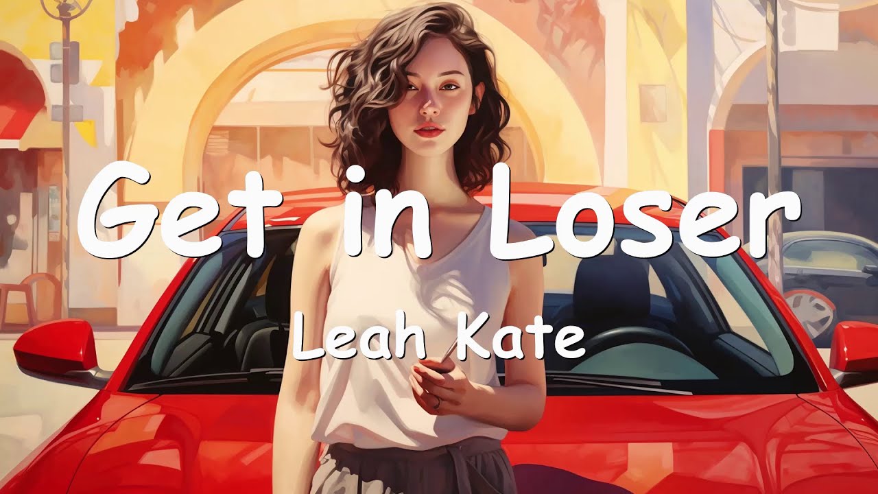 Leah Kate – Get in Loser (Lyrics) 💗♫ - YouTube