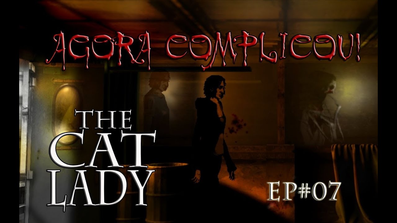 The Cat Lady - AGORA COMPLICOU! - EP#07 - YouTube