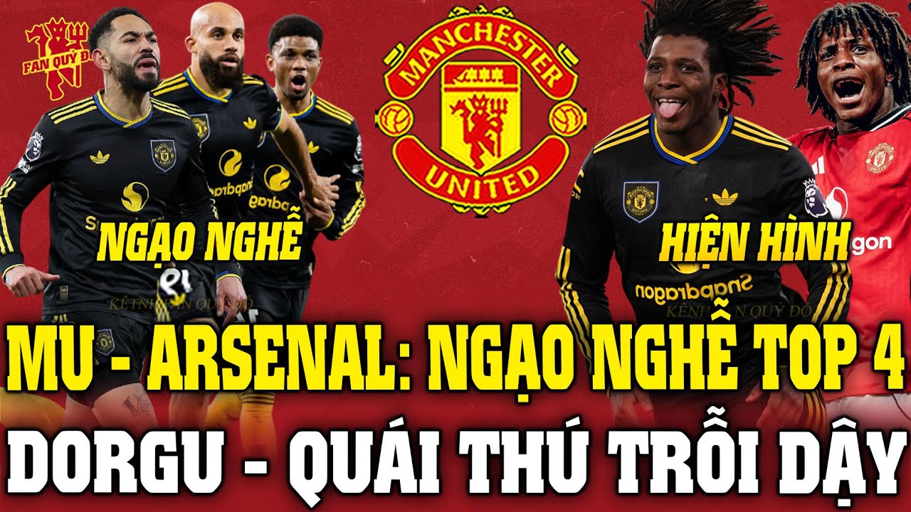 Tin MU Sáng 26/1: MU - ARSENAL: NGẠO NGHỄ TOP 4; DORGU - QUÁI THÚ TRỖI ...