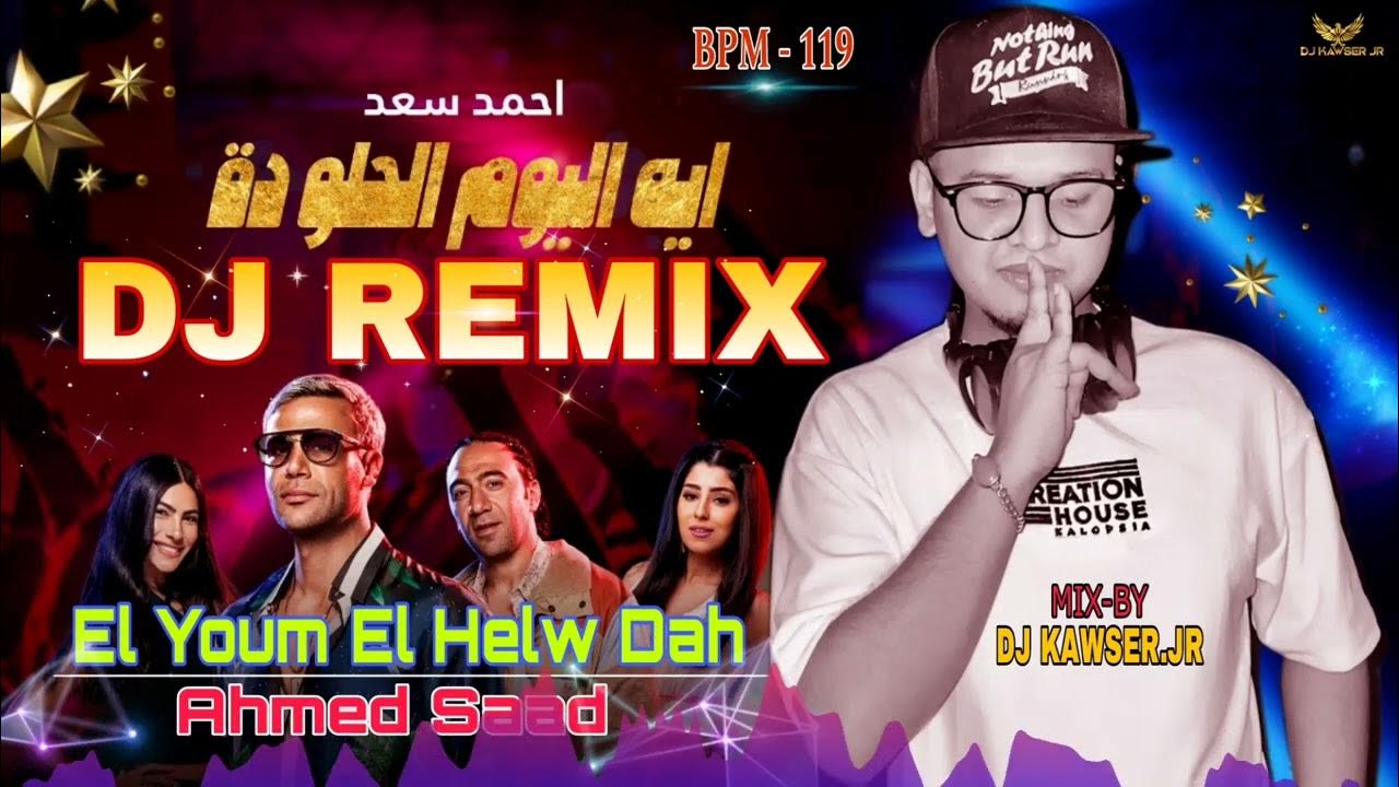 El Youm El Helw Dah - Remix [ اليوم الحلو ده ] Ahmed Saad | Club Mix | Dj_Kawser.jr - [ 119 bpm ...