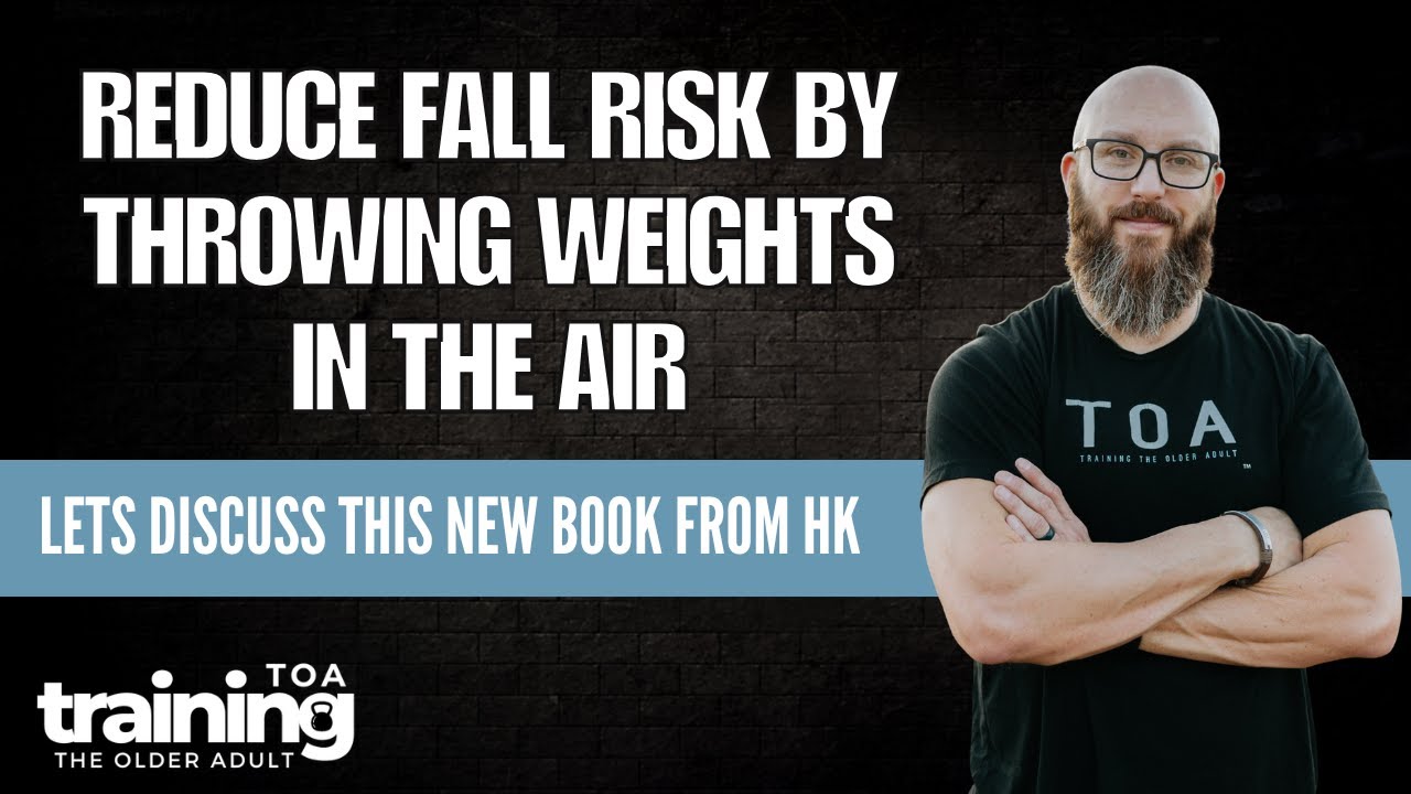 Reduce Fall Risk by Throwing Weights in the Air!?!? Really? Let's Discuss This New Book from HK ...