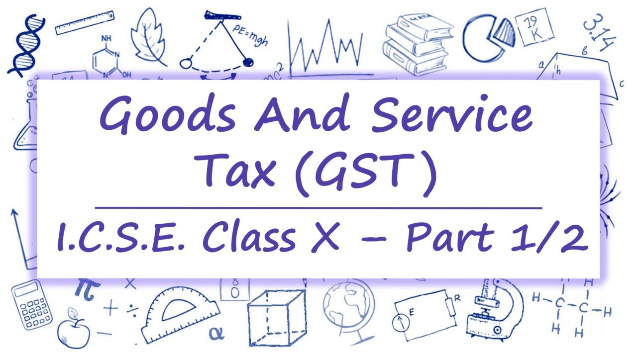 Goods And Service Tax (GST) Class 10 ICSE Part 1/2 - YouTube