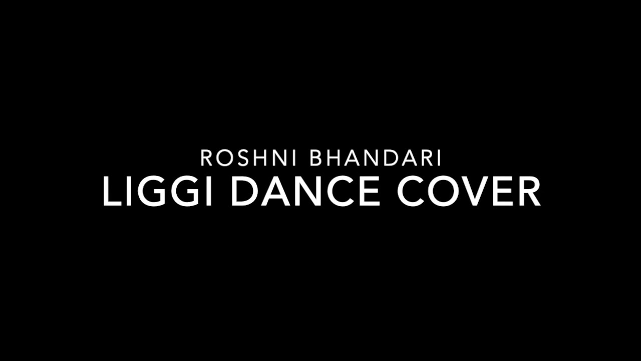Liggi Dance Cover | Roshni Bhandari | Rohit Behal Choreography - YouTube