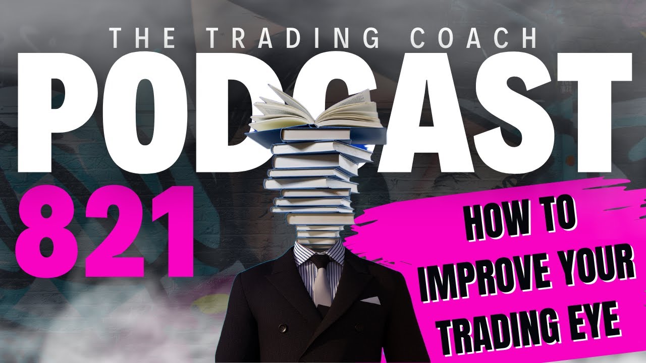 The Trading Coach Podcast - 821 - How To Develop & Improve Your Trading ...