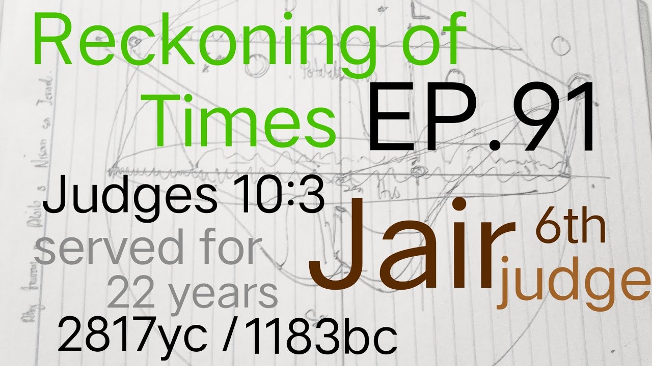 Reckoning of Times EP.91 Judges 10:3 Jair 6th judge of Israel 2817yc ...