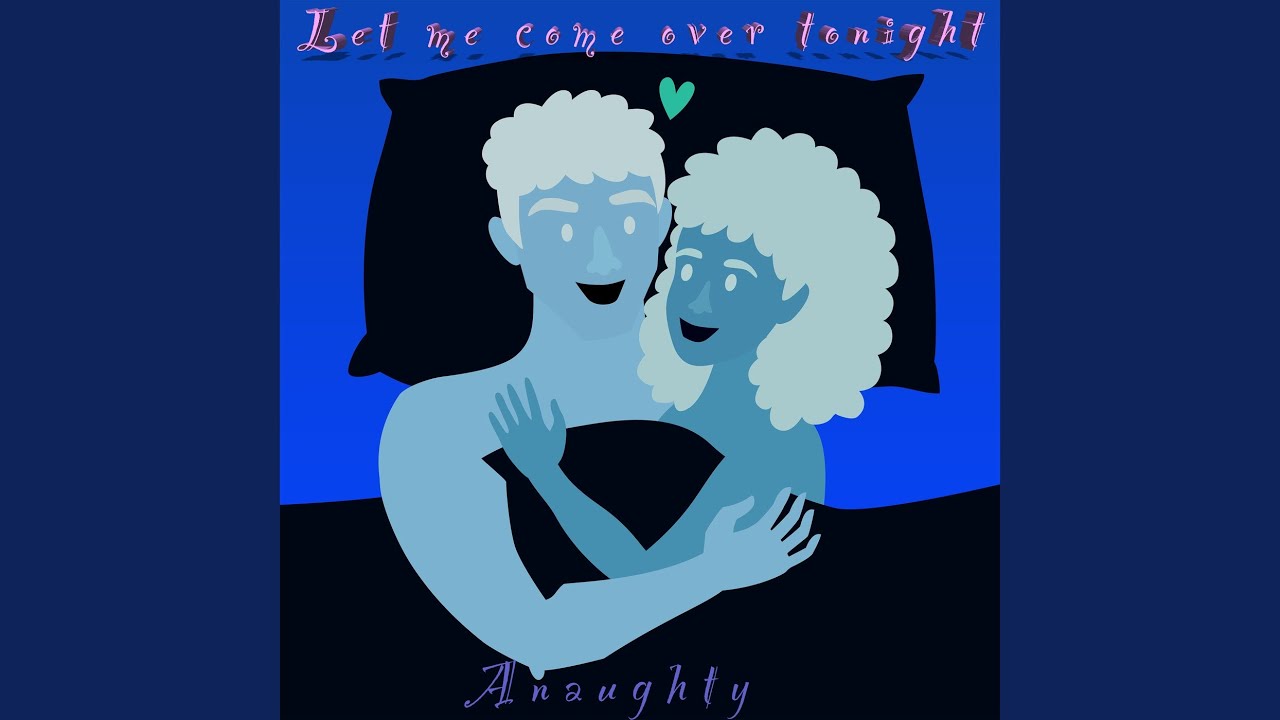 Let Me Come over Tonight - YouTube