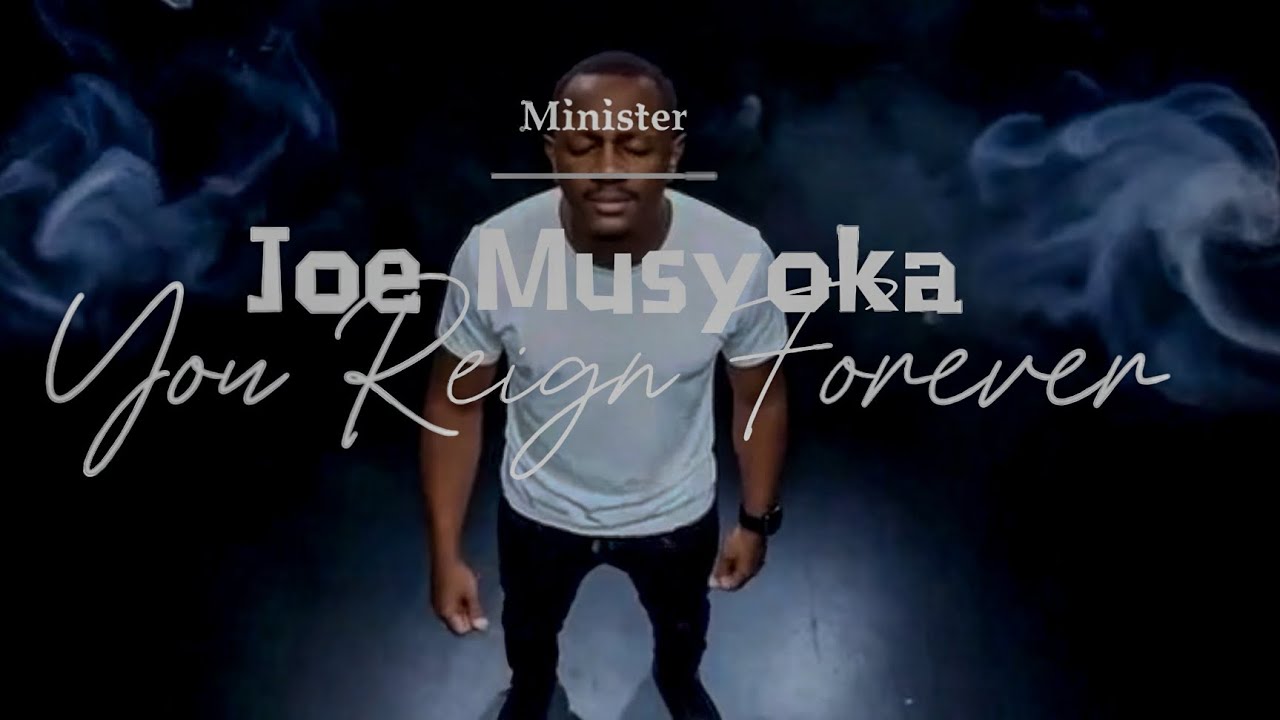 You Reign Forever - Min. Joe Musyoka - YouTube