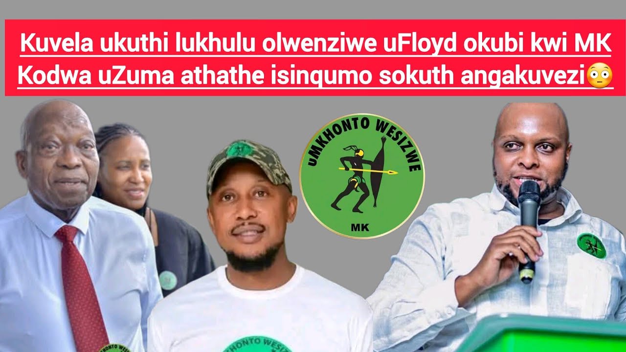 Kuvela ukuthi lukhulu olubi olwenziwe uFloyd kwi MK uZuma uthatha ...