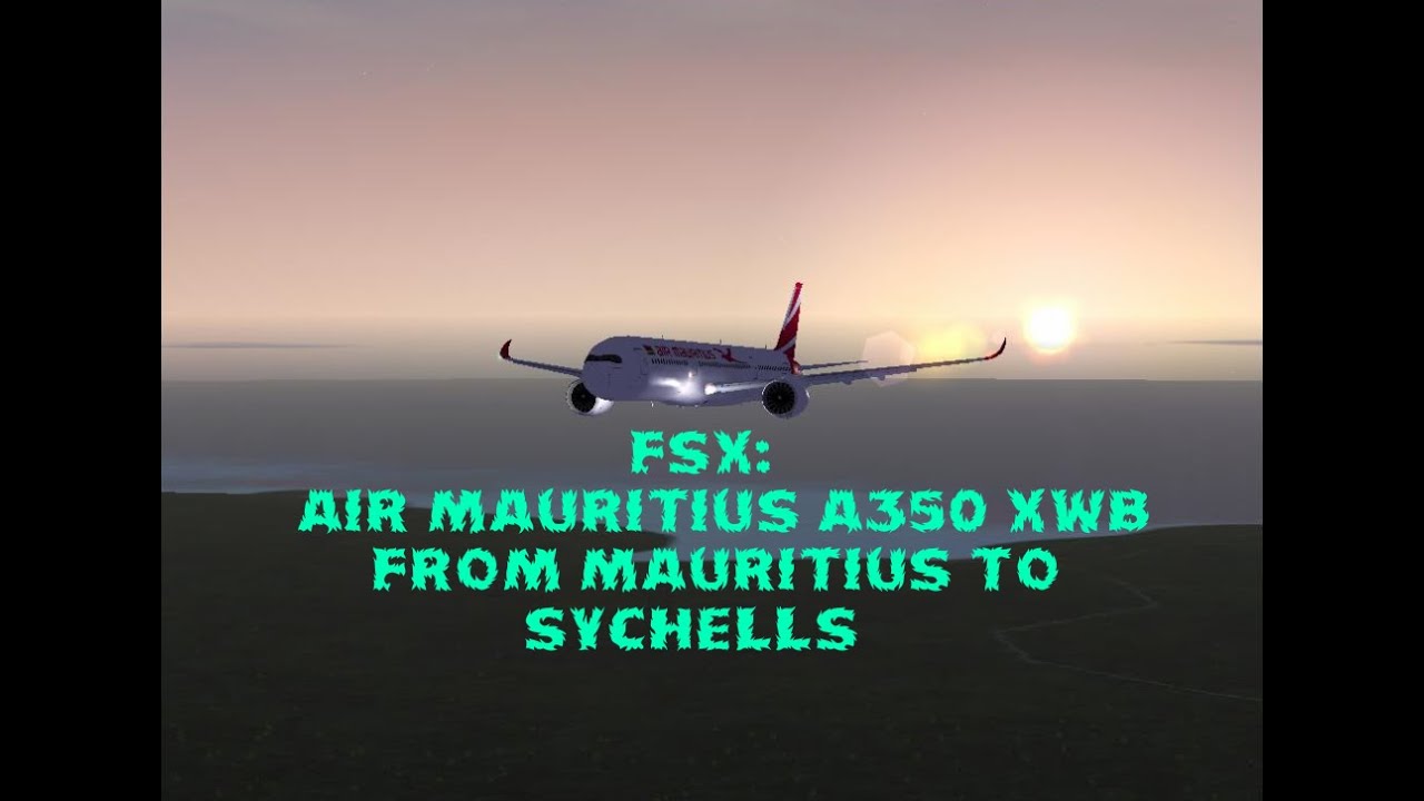 FSX: Air Mauritius Airbus A350 XWB Flight from Mauritius to Seychelles ...