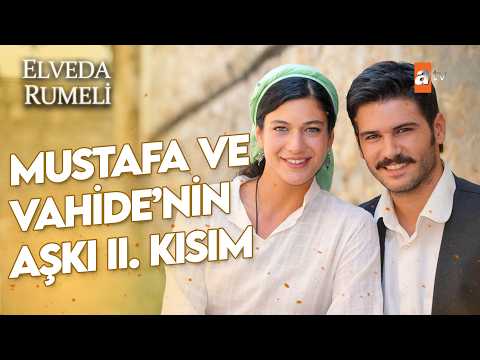 Mustafa ve Vahide'nin Aşkı II. Kısım | Elveda Rumeli Özel Kolaj