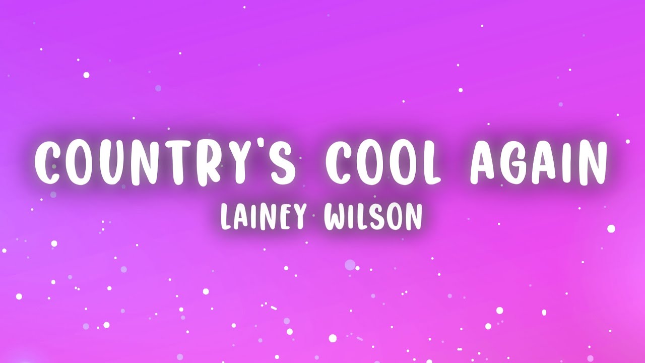 Lainey Wilson - Country's Cool Again (Lyrics) - YouTube