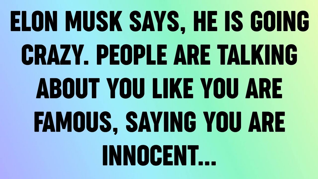 🌈ELON MUSK SAYS, HE IS GOING CRAZY. PEOPLE ARE TALKING ABOUT YOU LIKE ...