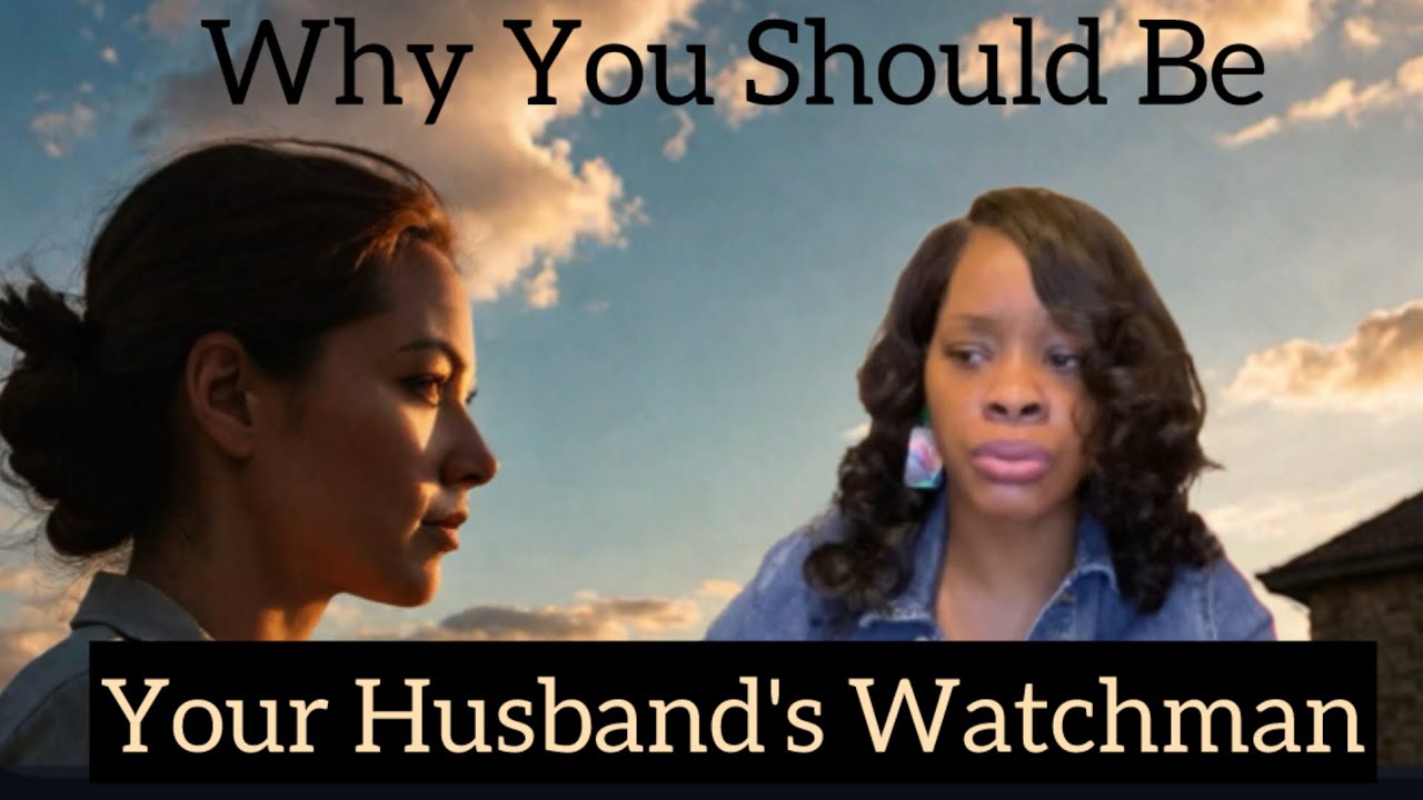 Marriage Chat: Why You Should Be Your Husband's Watchman - YouTube