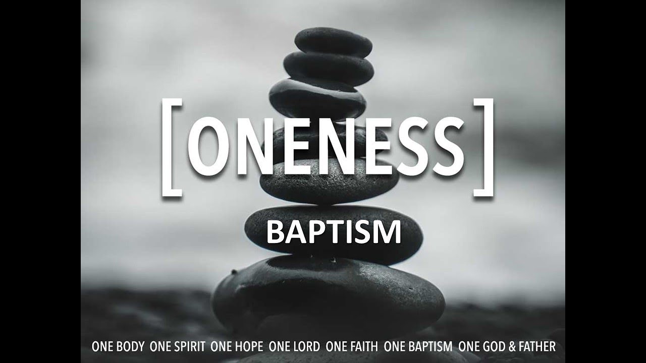 ONENESS - One Baptism - YouTube