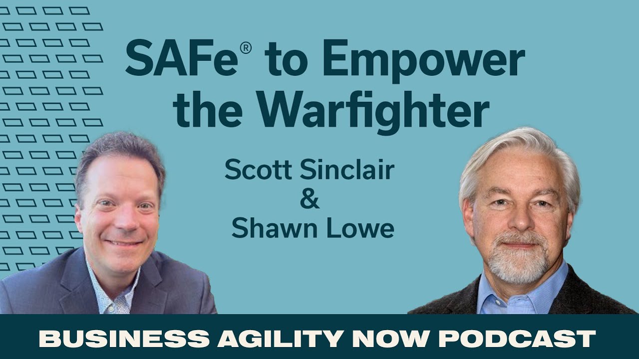 SAFe to Empower the Warfighter w/ Scott Sinclair and Shawn Lowe - YouTube