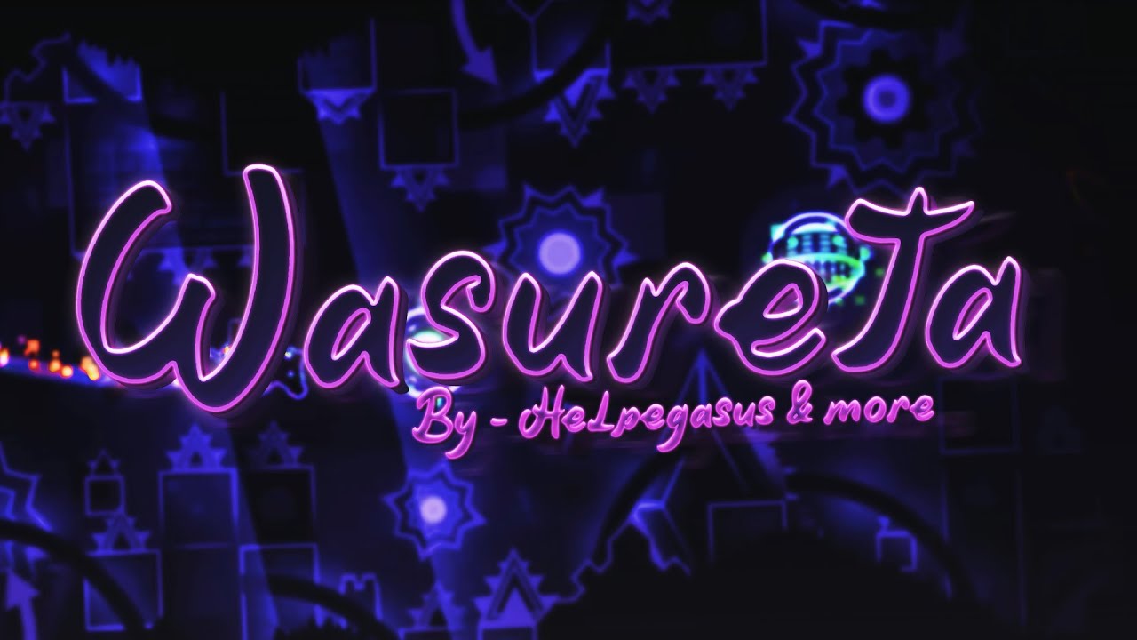 Wasureta 100% by HelpegasuS l Geometry Dash 2.2 - YouTube