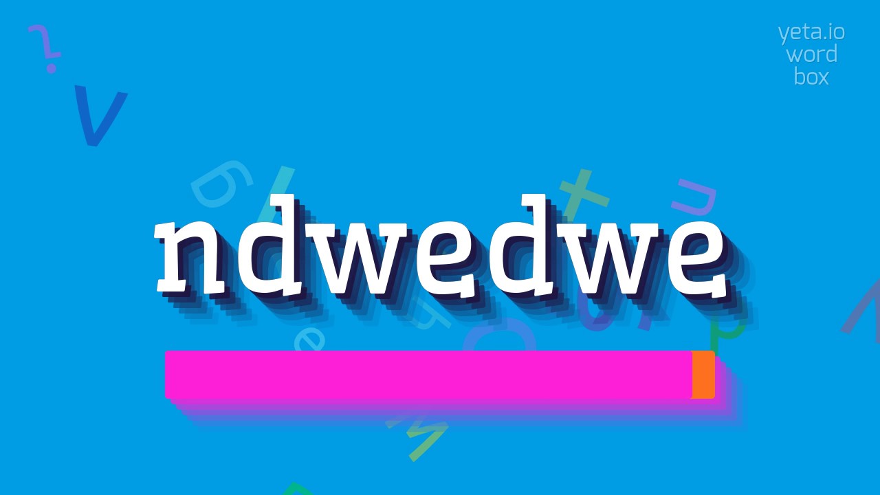 HOW TO SAY NDWEDWE? #ndwedwe - YouTube