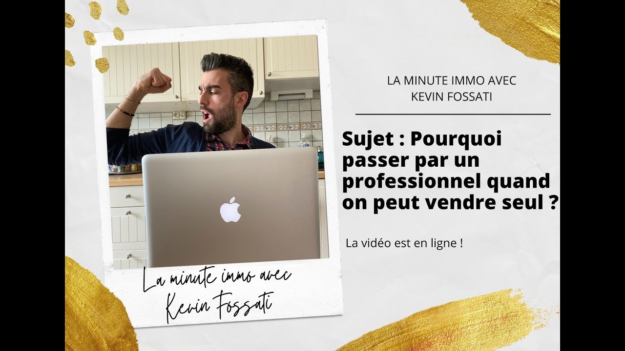 La minute immo avec Kevin FOSSATI : Pourquoi passer par un ...