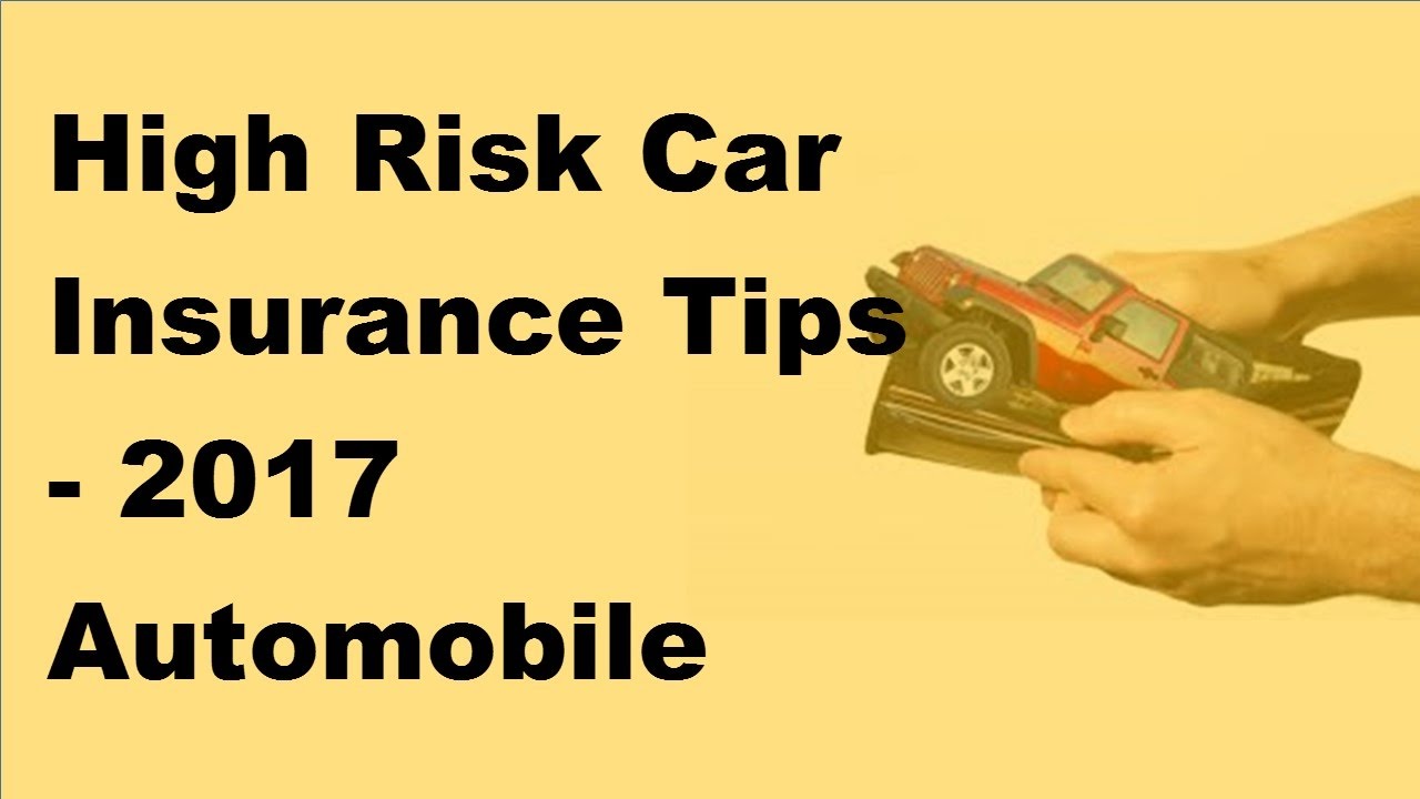 High Risk Car Insurance Tips - 2017 Automobile Insurance Policy Tips ...