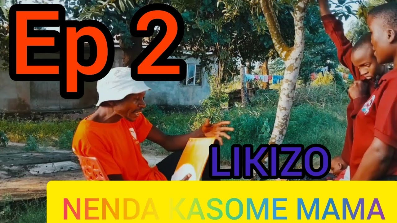 LIKIZO. Ep 02 Nenda kasome mama - YouTube