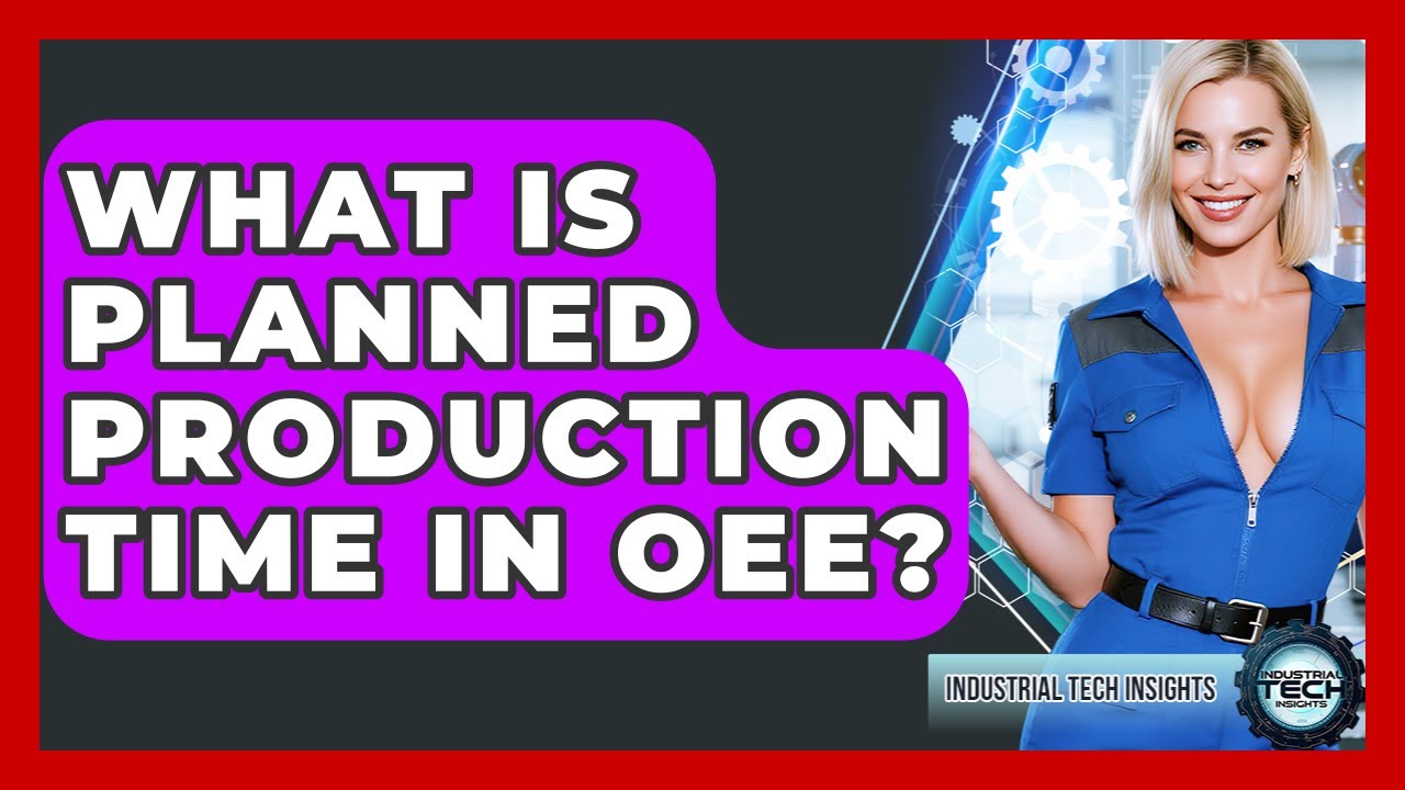 What Is Planned Production Time In OEE? - Industrial Tech Insights ...