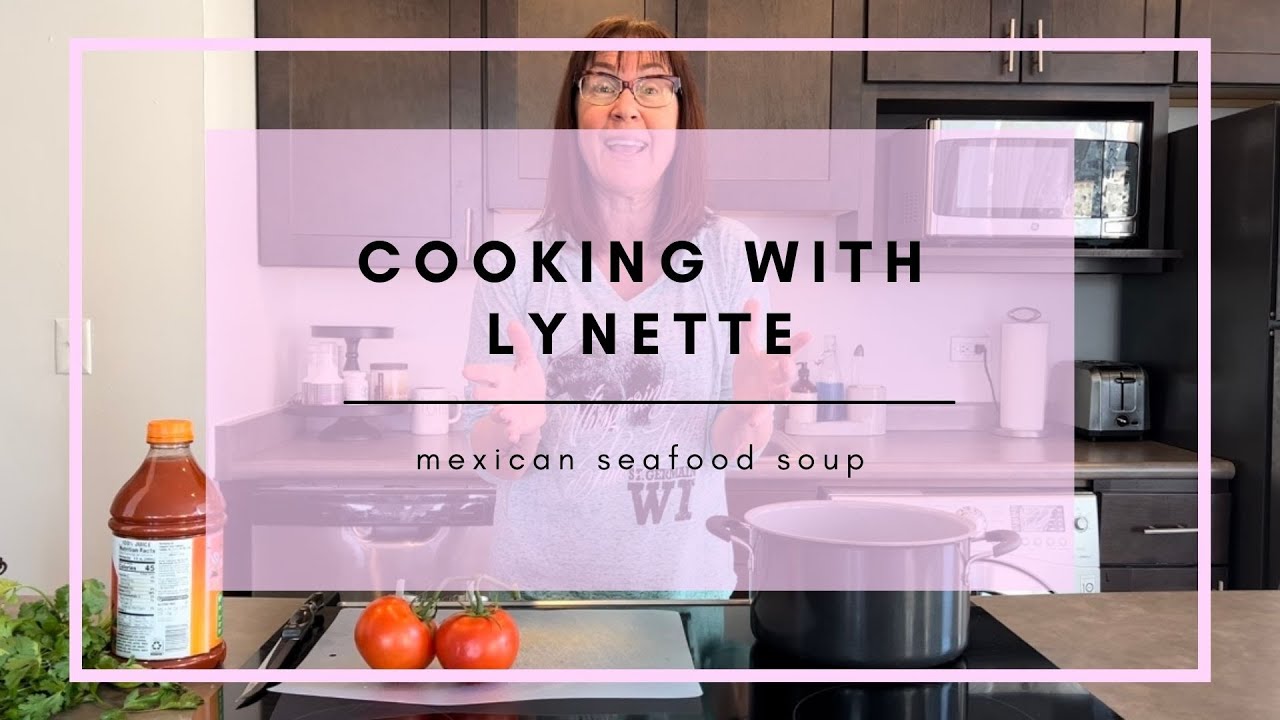 COOKING WITH LYNETTE - MEXICAN SEAFOOD SOUP - YouTube