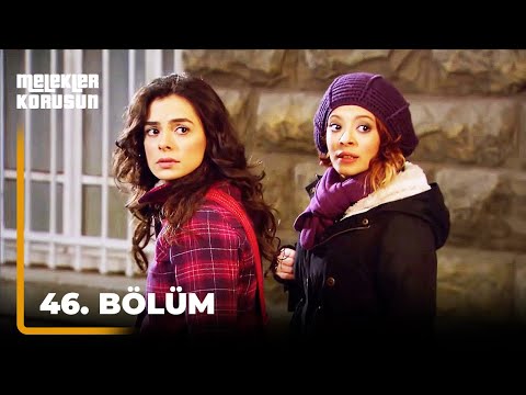 Melekler Korusun 46. Bölüm