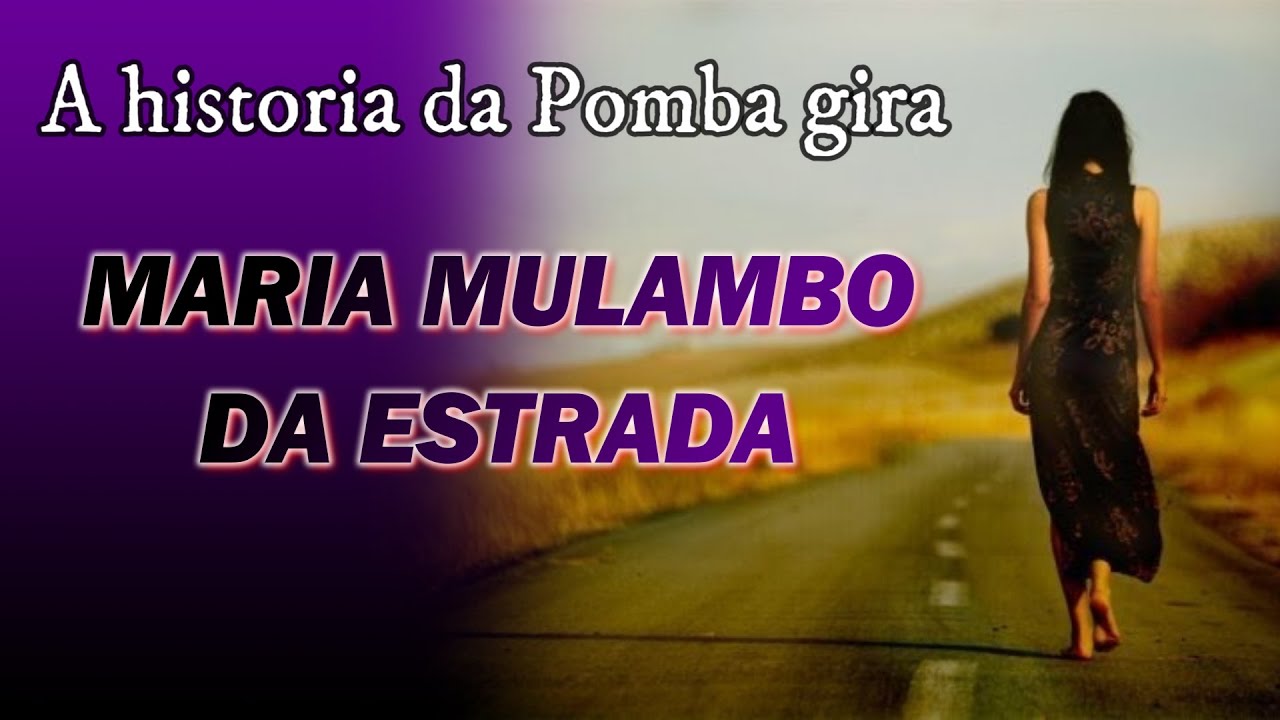A historia da 💃Pomba gira 🧹MARIA MULAMBO DA ESTRADA - YouTube