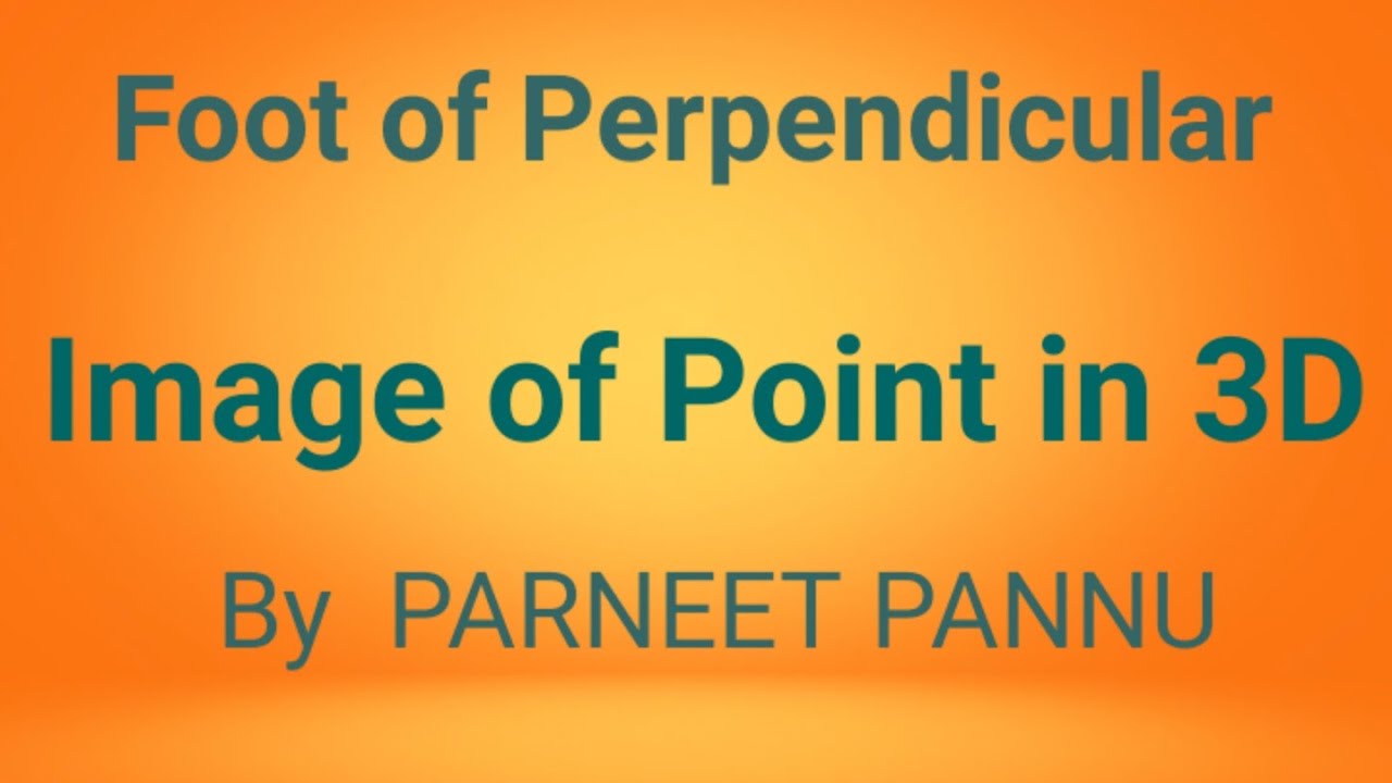 Foot of Perpendicular and Image of Point in 3D BY PARNEET PANNU - YouTube