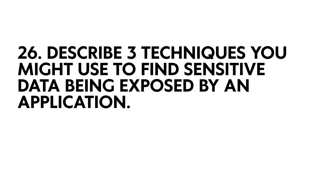 Q26 – Describe 3 techniques to find sensitive data exposed by an ...