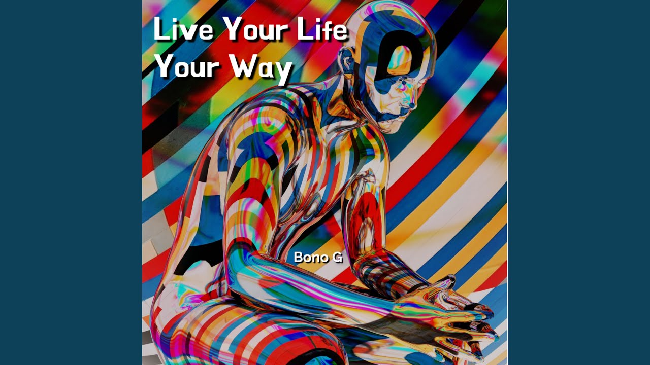 Live Your Life Your Way - YouTube