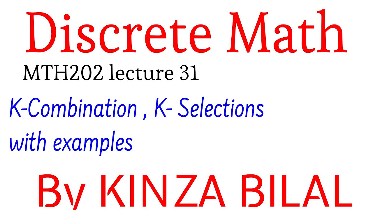 Discrete Math #31 | K - Combinations | K - Selections | Kinza Bilal ...