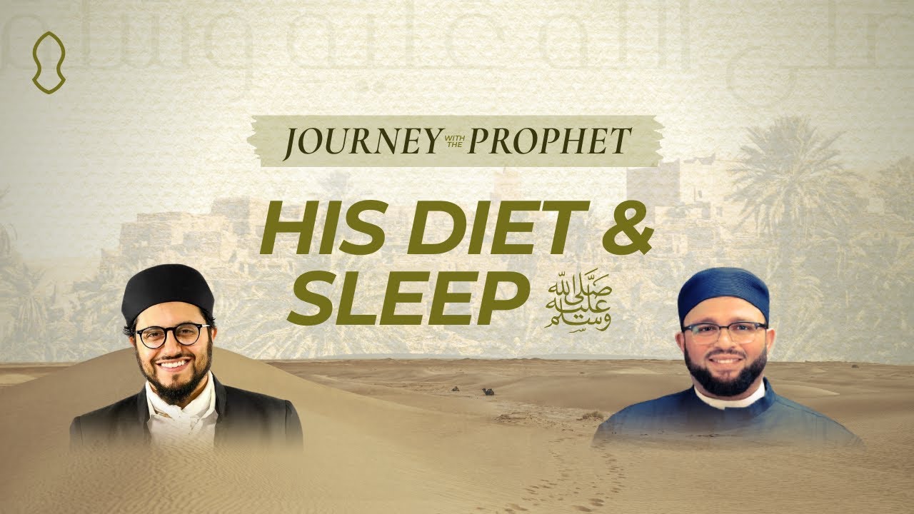 Session 3: His Diet & Sleep ﷺ | Journey with the Prophet ﷺ - YouTube