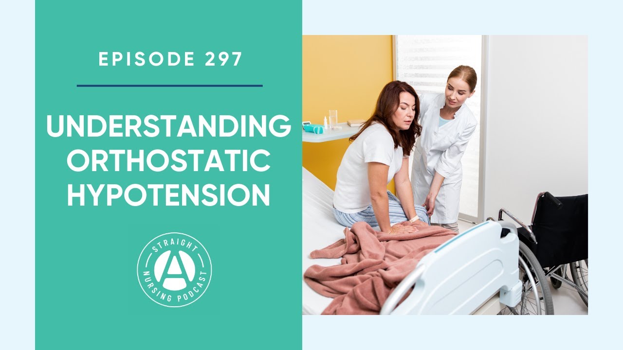 Understanding Orthostatic Hypotension: Episode 297 | Straight A Nursing ...