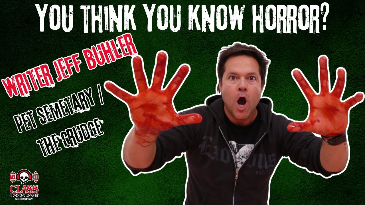Turning Fear Into Film - Jeff Buhler (Pet Semetary, The Grudge ...