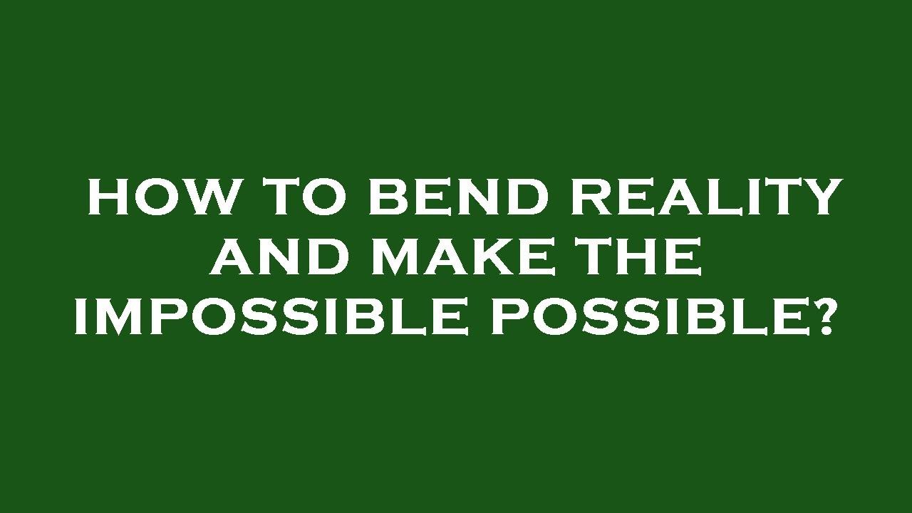 How to bend reality and make the impossible possible? - YouTube