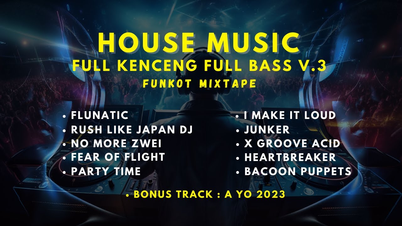 HOUSE MUSIC FULL KENCENG & FULL BASS - FUNKOT MIXTAPE v.3 - YouTube