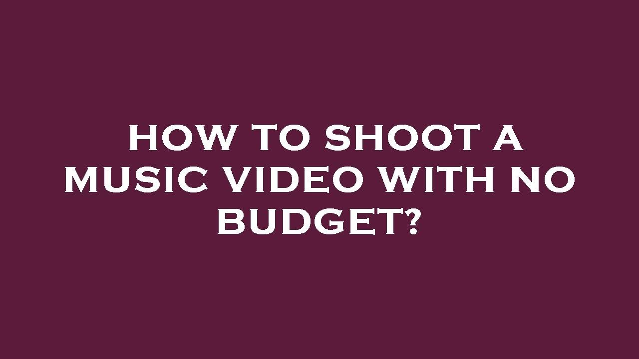 How to shoot a music video with no budget? - YouTube
