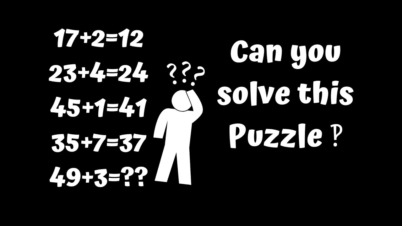17+2=12 23+4=24 45+1=41 35+7=37 49+3=?? Can you solve this logical ...