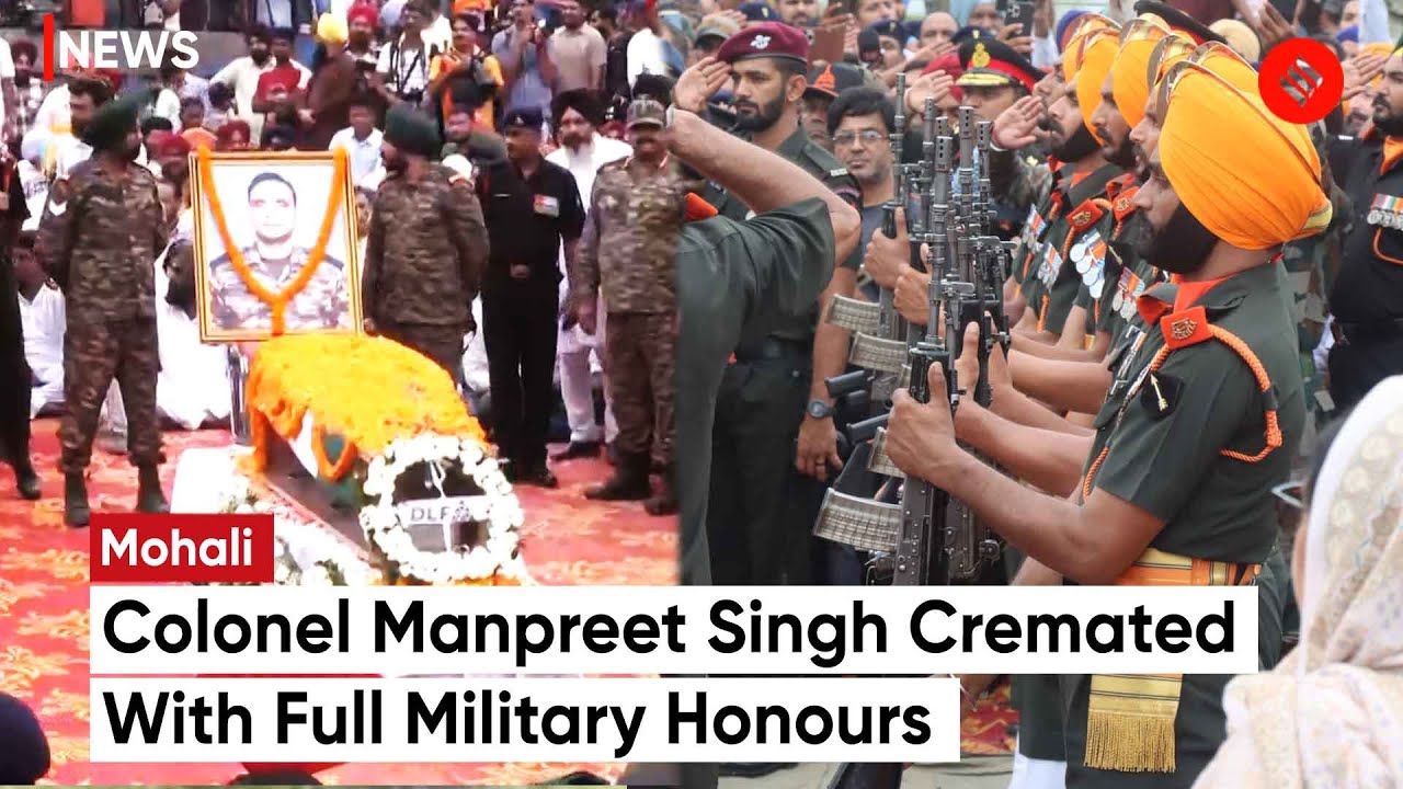 Martyr Colonel Manpreet Singh Cremated With Full Military Honours In ...