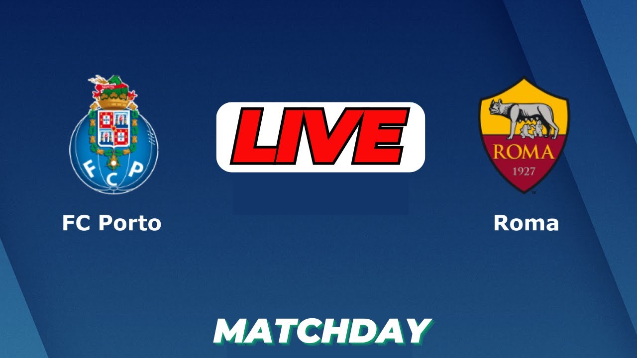 🔴LIVE : FC Porto Vs AS Roma | UEFA Europa League Live Football Match ...