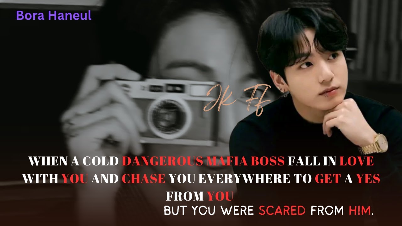 When a cold dangerous mafia boss fall in love with you and chase you ...